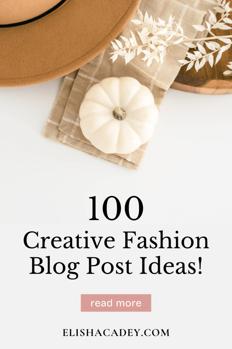 100 Fashion Blog Post Ideas Your Readers Will Love!